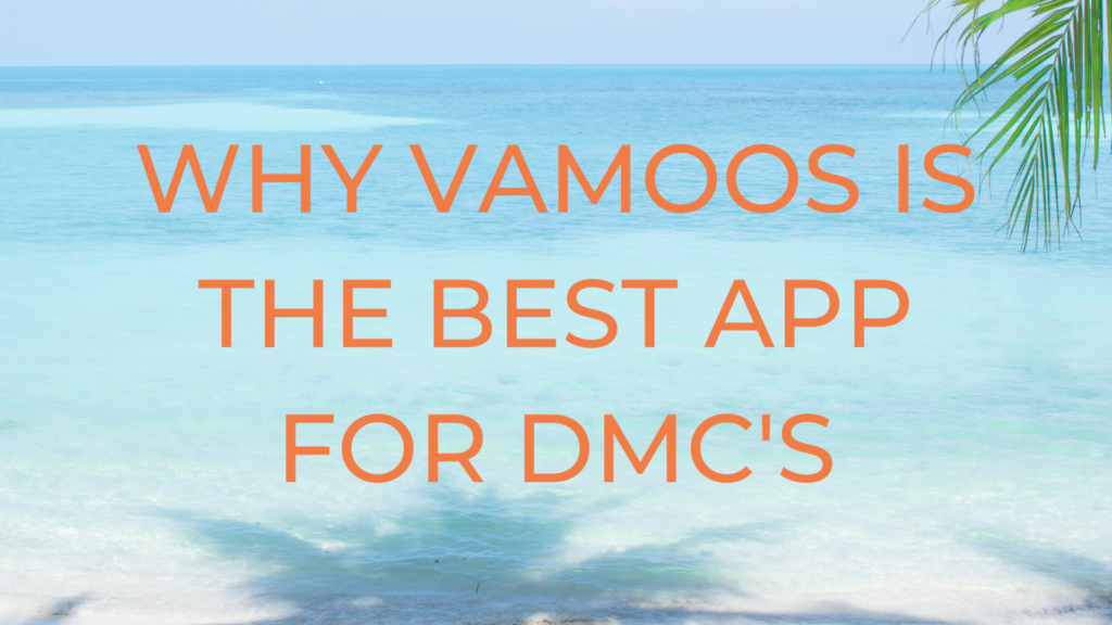 Why Vamoos is the best app for DMC's - Vamoos